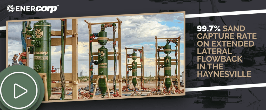 Sand Management Success In The Haynesville - EnerCorp