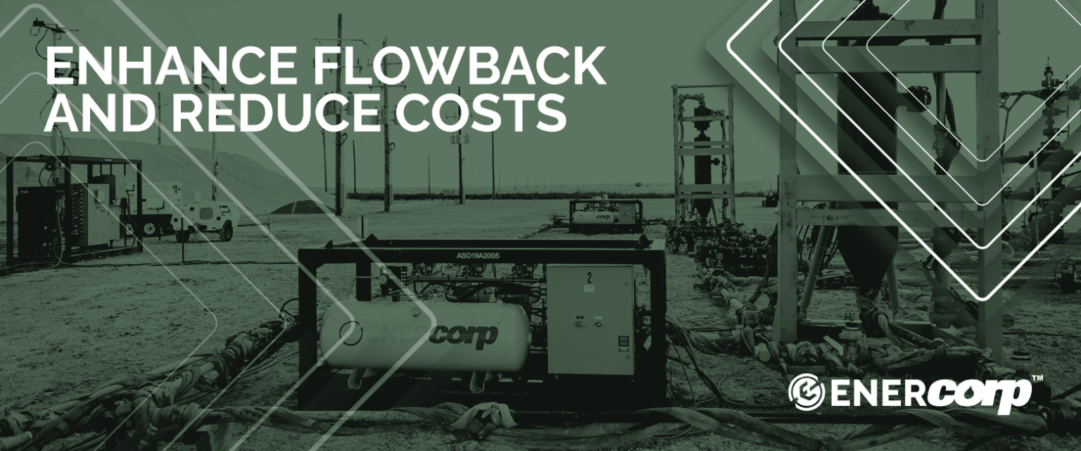 INNOVATION AND COST SAVINGS IN FLOWBACK - EnerCorp