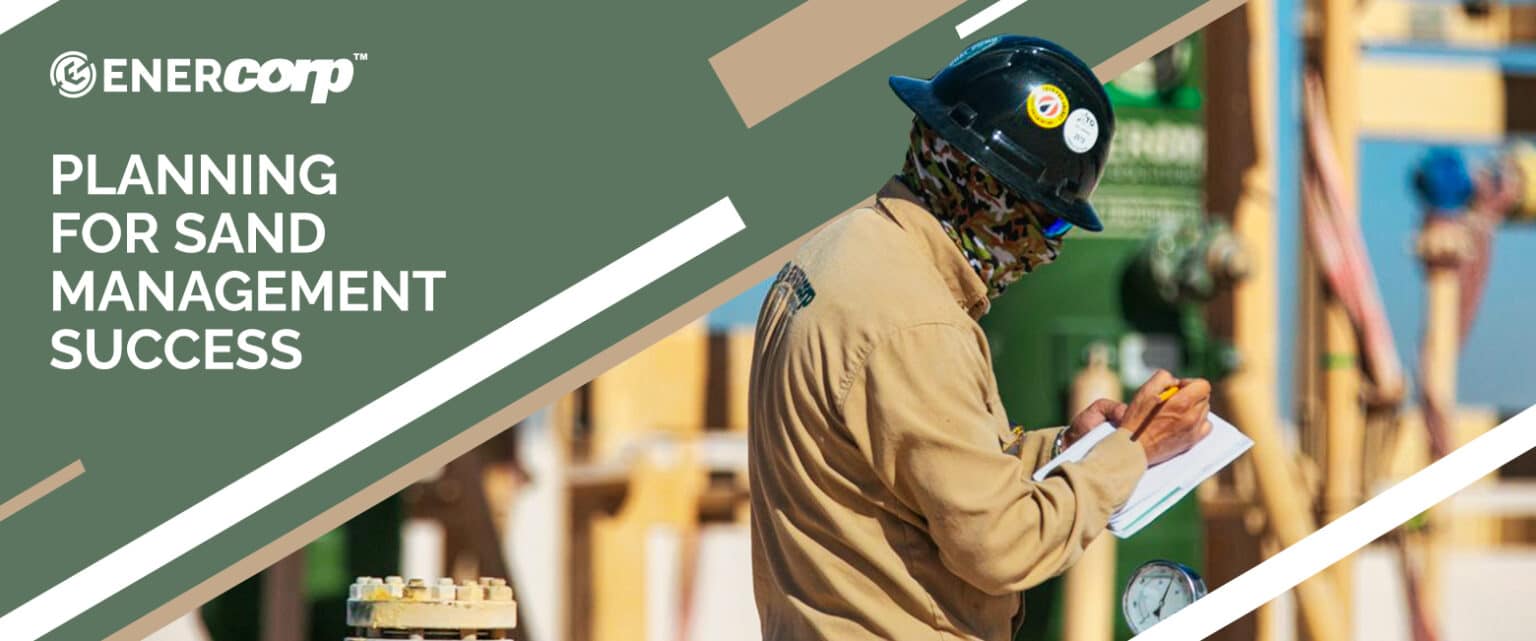 Planning for Sand Management Success - EnerCorp